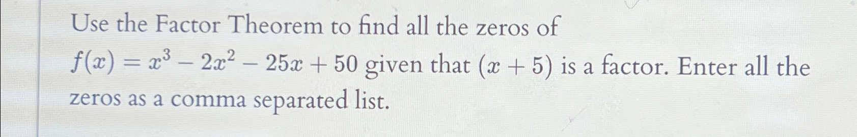 Solved Use the Factor Theorem to find all the zeros of | Chegg.com