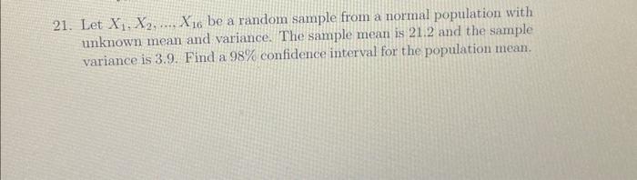 Solved 21. Let X1,X2,…,X16 be a random sample from a normal | Chegg.com Solved 21. Let X1,X2,…,X16 be a random sample from a normal | Chegg.com