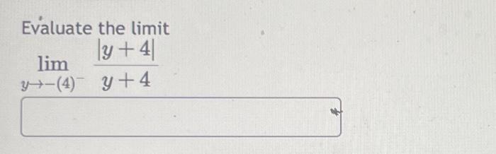 Solved Evaluate the limit limy→−(4)−y+4∣y+4∣ | Chegg.com
