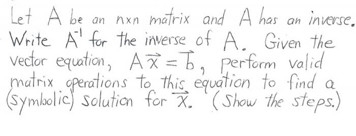 Solved an Let À be nxn matrix and A has an inverse. Write A | Chegg.com