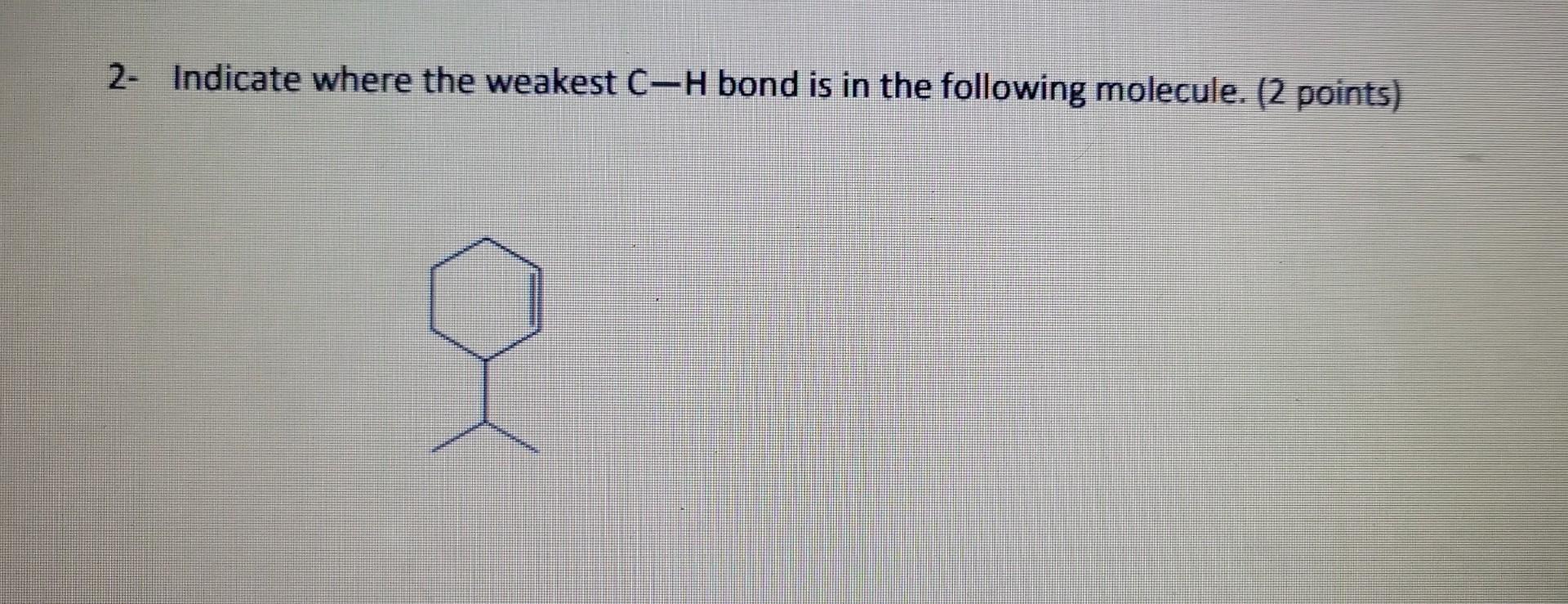 Solved 2- Indicate where the weakest C−H bond is in the | Chegg.com