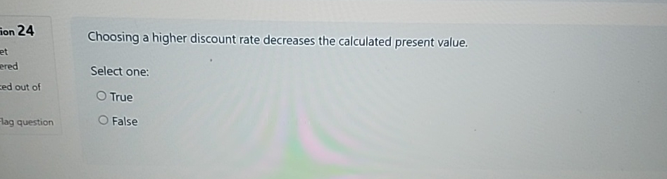 Solved ion 24 ﻿Choosing a higher discount rate decreases the | Chegg.com