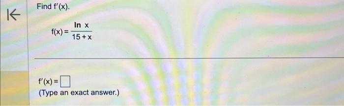 Solved Find f′(x) f(x)=15+xlnx f′(x)= (Type an exact | Chegg.com