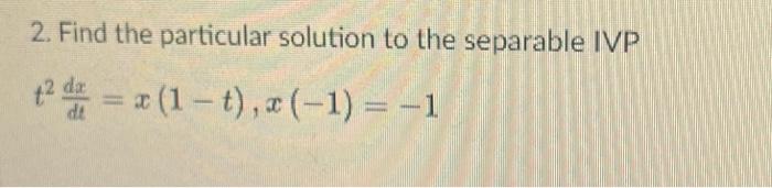 Solved 2. Find the particular solution to the separable IVP | Chegg.com