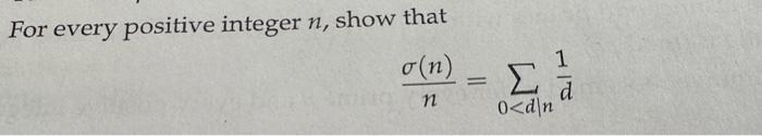 Solved For every positive integer n, show that nσ(n)=∑0 | Chegg.com