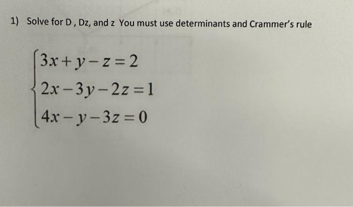 Solved 1) Solve for D, Dz, and z You must use determinants | Chegg.com