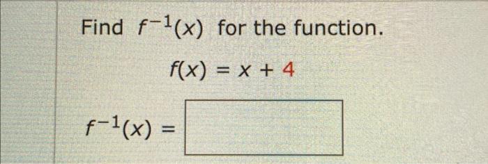 Solved Find f−1(x) for the function. f(x)=x+4 f−1(x)= | Chegg.com