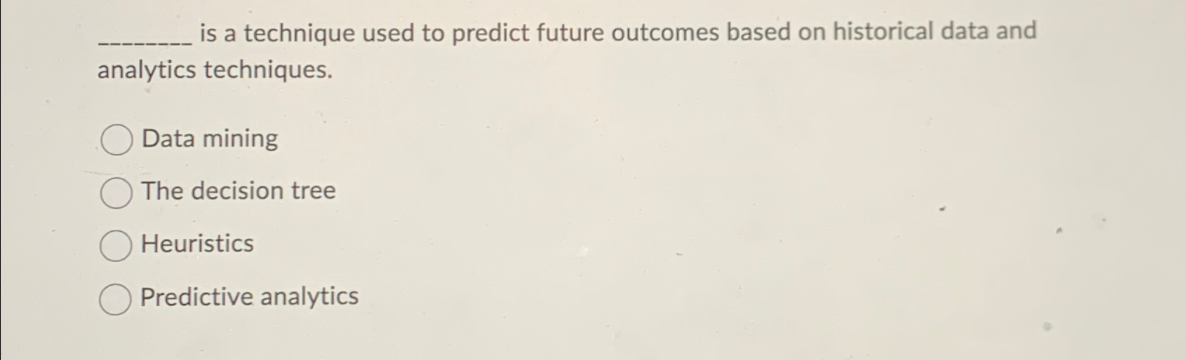 Solved is a technique used to predict future outcomes based | Chegg.com