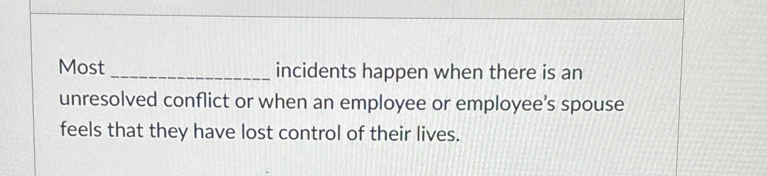 Solved Most incidents happen when there is an unresolved | Chegg.com