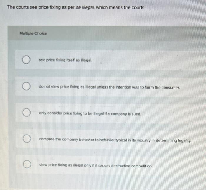 Solved The courts see price fixing as per se illegal, which | Chegg.com