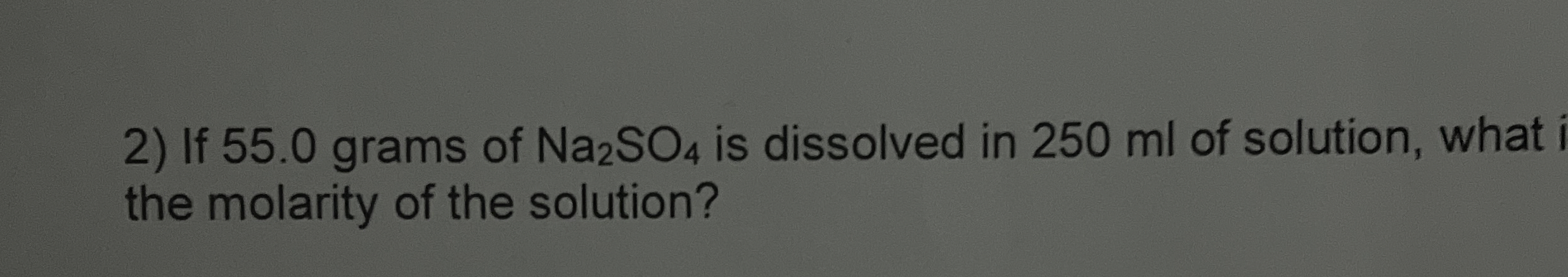 Solved If 55.0 ﻿grams of Na2SO4 ﻿is dissolved in 250 ﻿ml of | Chegg.com