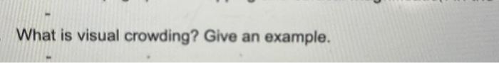 Solved What is visual crowding? Give an example. | Chegg.com