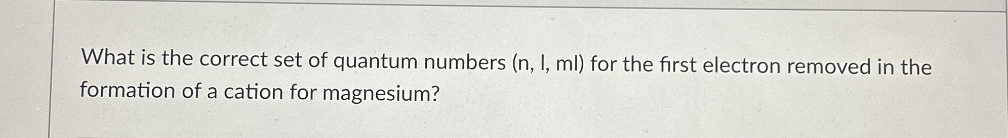 Solved What is the correct set of quantum numbers ( n,l,ml ) | Chegg.com