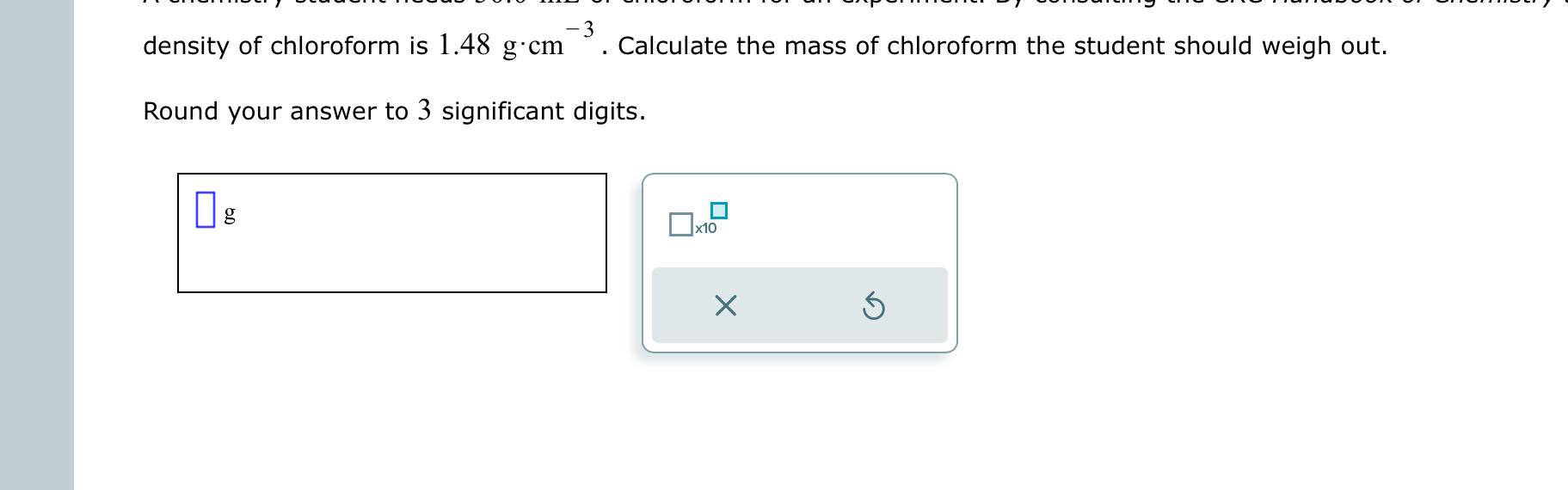 density of chloroform is 1.48g*cm-3. ﻿Calculate the | Chegg.com