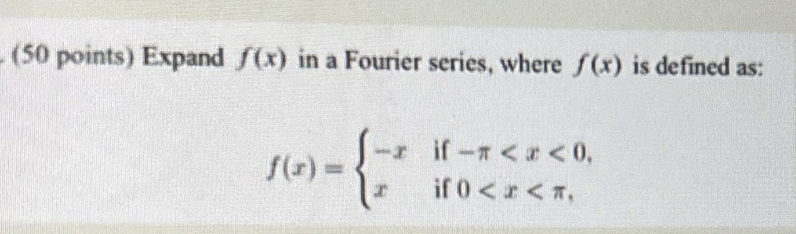 Solved (50 ﻿points) ﻿Expand f(x) ﻿in a Fourier series, where | Chegg.com