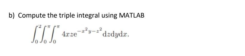 Solved b) Compute the triple integral using MATLAB | Chegg.com