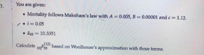 Solved 3. You are given: • Mortality follows Makeham's law | Chegg.com