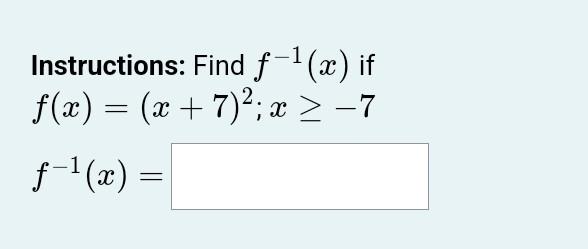 Solved Instructions: Find f−1(x) if f(x)=(x+7)2;x≥−7 f−1(x)= | Chegg.com