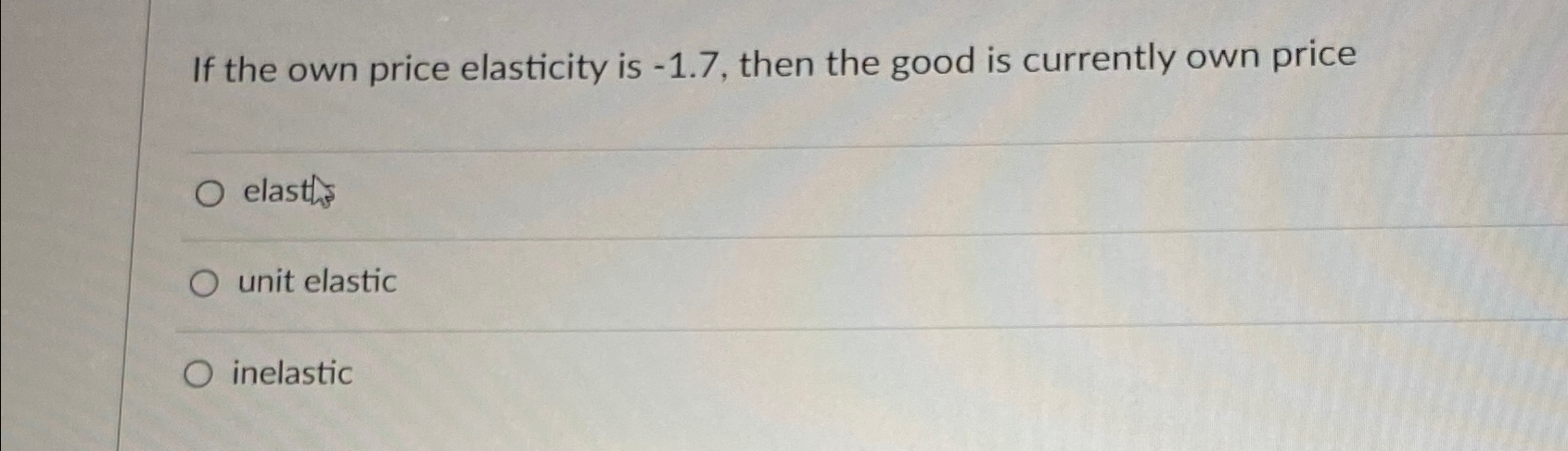 Solved If the own price elasticity is -1.7 , ﻿then the good | Chegg.com