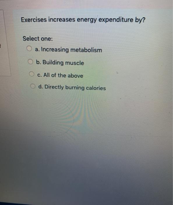 Solved Exercises increases energy expenditure by? Select | Chegg.com