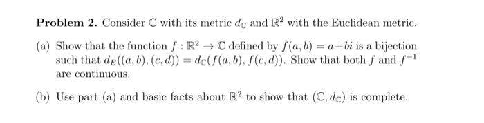 Solved Problem 2. Consider C with its metric dC and R2 with | Chegg.com