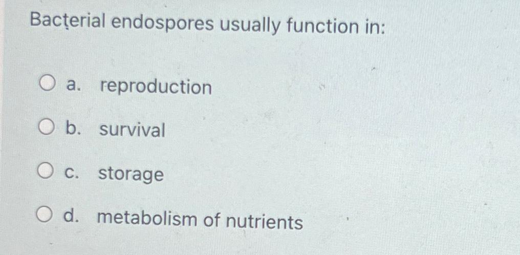 Solved Bacterial endospores usually function in:a. | Chegg.com