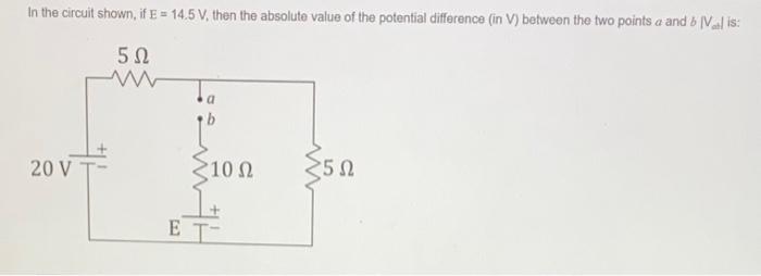 [Solved]: In the circuit shown, if ( mathrm{E}=14.5 math