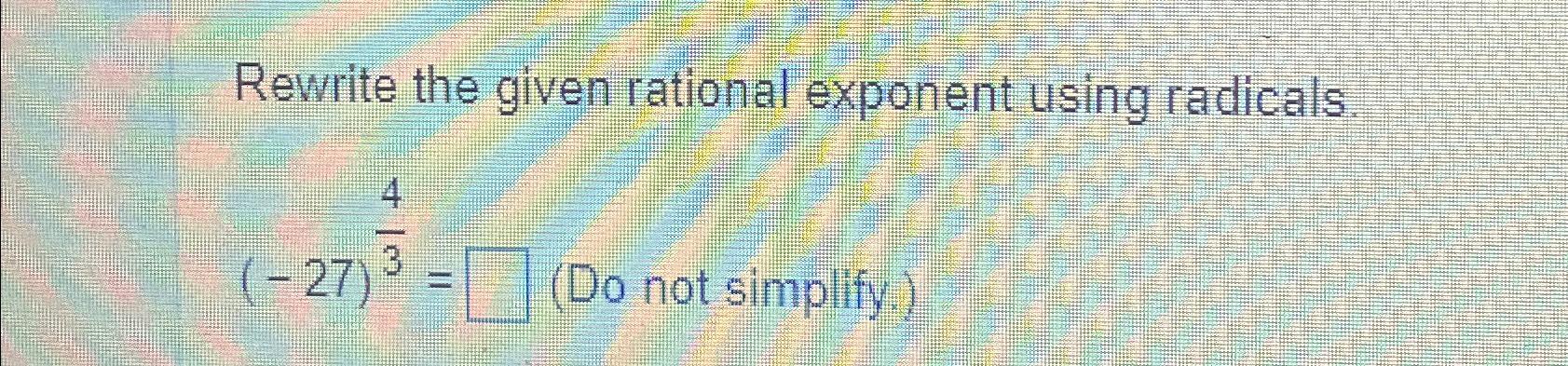 Solved Rewrite the given rational exponent using | Chegg.com