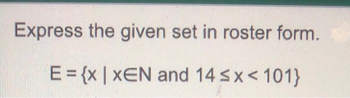 Solved Express the given set in roster form. E = {x|XEN and | Chegg.com