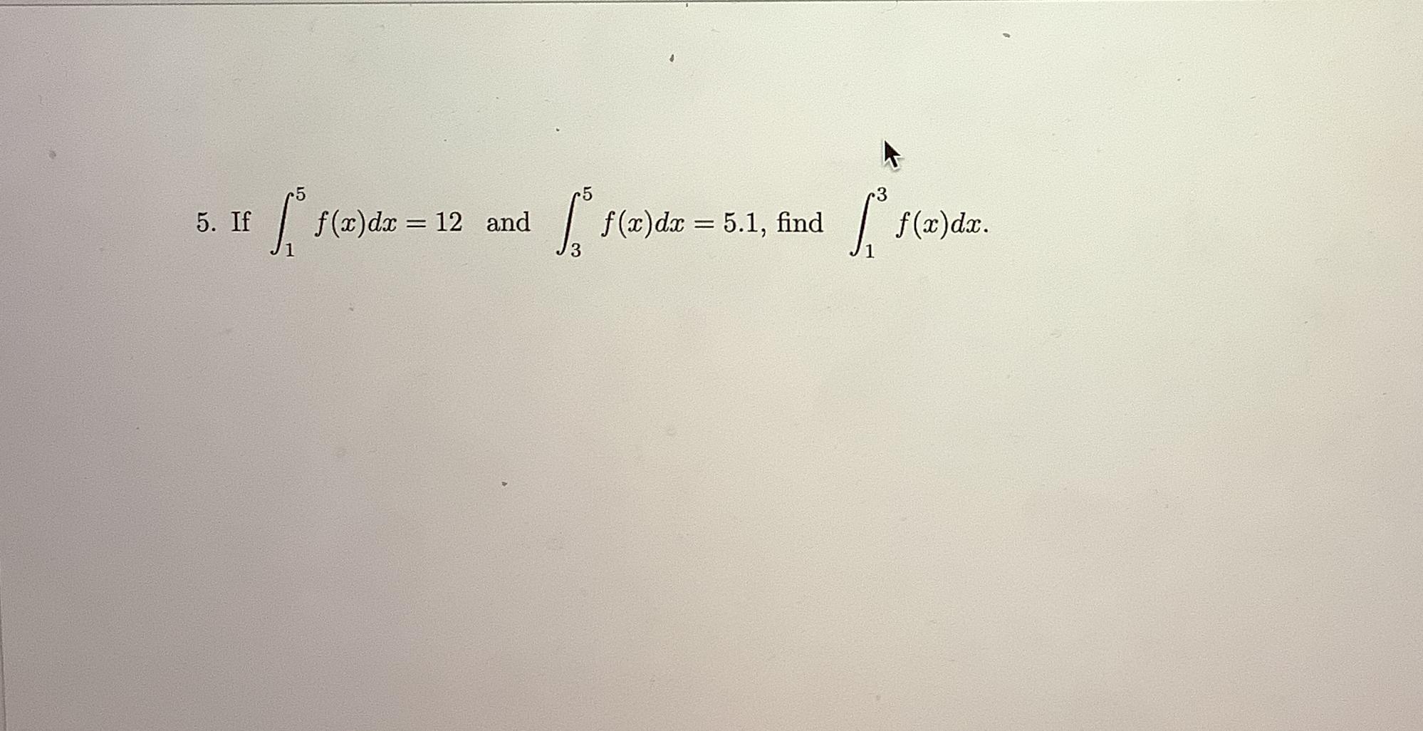 Solved If ∫15f(x)dx=12 ﻿and ∫35f(x)dx=5.1, ﻿find ∫13f(x)dx | Chegg.com