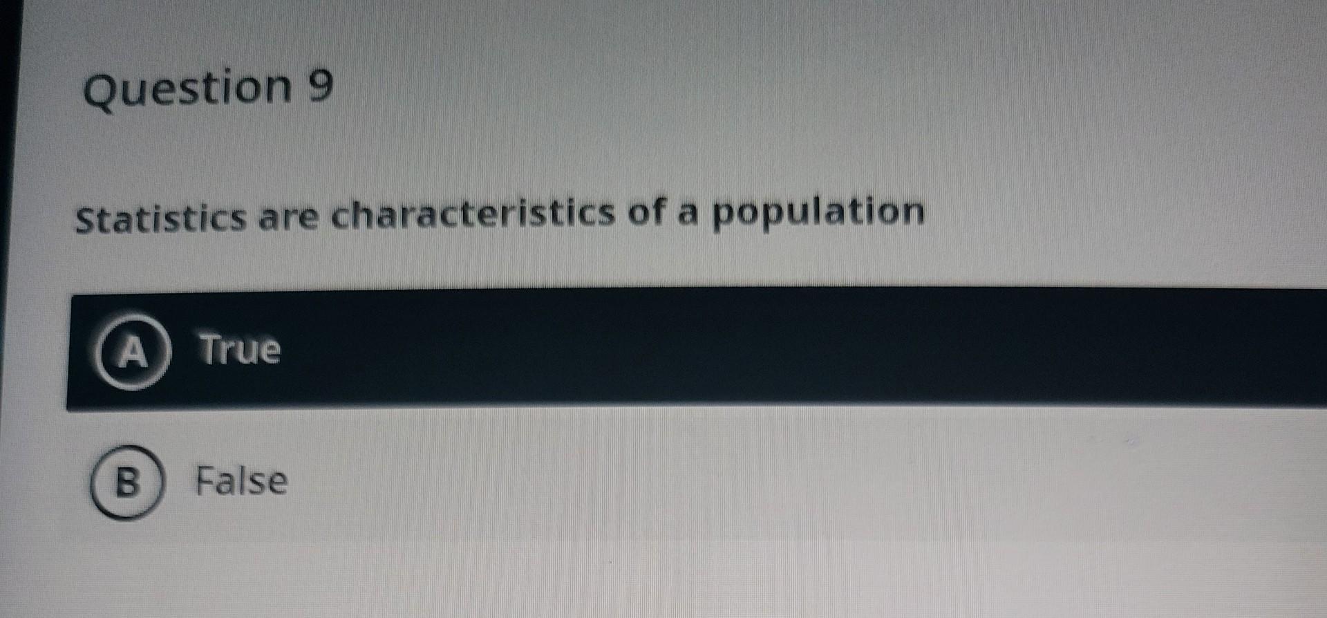 Solved Statistics are characteristics of a population True | Chegg.com