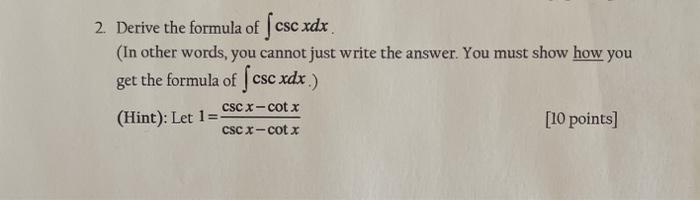 Solved 2. Derive the formula of ſ csc xdx. (In other words, | Chegg.com
