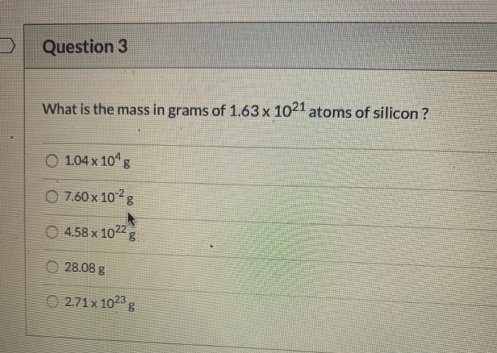 Solved Question 3 What is the mass in grams of 1.63 x 1021 | Chegg.com