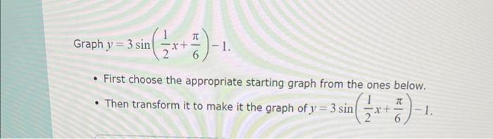 Solved Graph y=3sin(21x+6π)−1 - First choose the appropriate | Chegg.com
