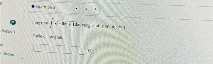 Solved Integrate ∫−6x+1dx using a table of integrals Table | Chegg.com