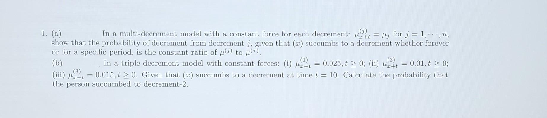 Solved 1. (a) In a multi-decrement model with a constant | Chegg.com