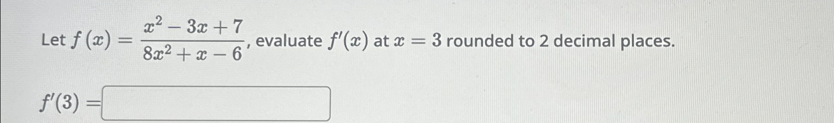 Let f(x)=x2-3x+78x2+x-6, ﻿evaluate f'(x) ﻿at x=3 | Chegg.com