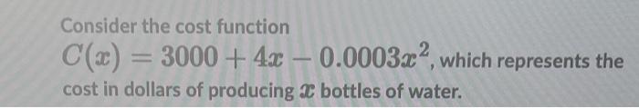 Solved Consider the cost function C(x)=3000+4x−0.0003x2, | Chegg.com