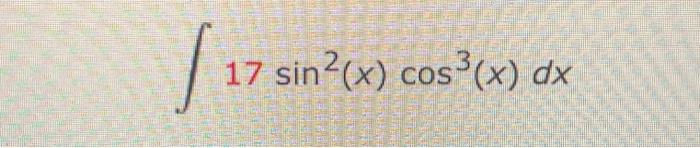 Solved ∫17sin2(x)cos3(x)dx | Chegg.com