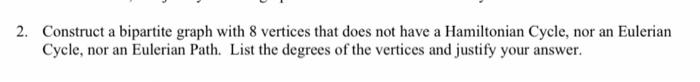 Solved 2. Construct a bipartite graph with 8 vertices that | Chegg.com