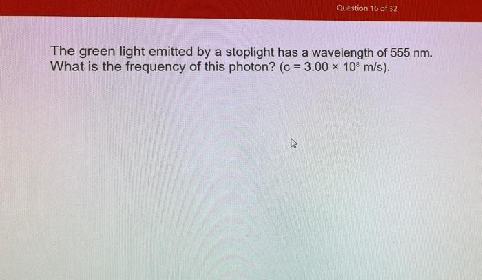 Solved Question 16 of 32 The green light emitted by a | Chegg.com