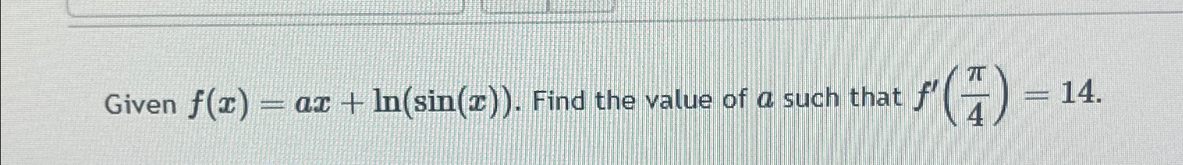 Solved Given f(x)=ax+ln(sin(x)). ﻿Find the value of a such | Chegg.com