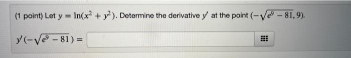 Solved (1 point) Let y=ln(x2+y2). Determine the derivative | Chegg.com