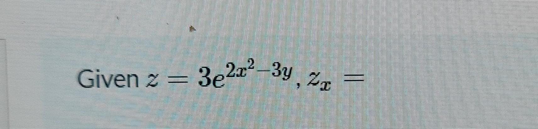 Solved z=3e2x2−3y,zx= | Chegg.com