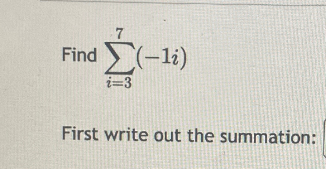 Solved Find ∑i=37(-1i)First write out the summation: | Chegg.com