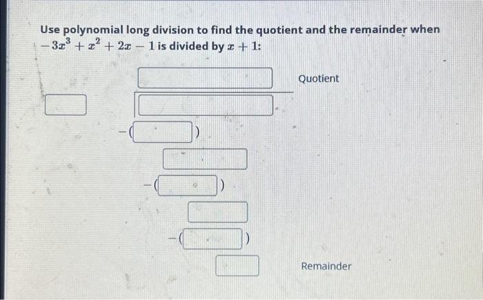Solved Use polynomial long division to find the quotient and | Chegg.com