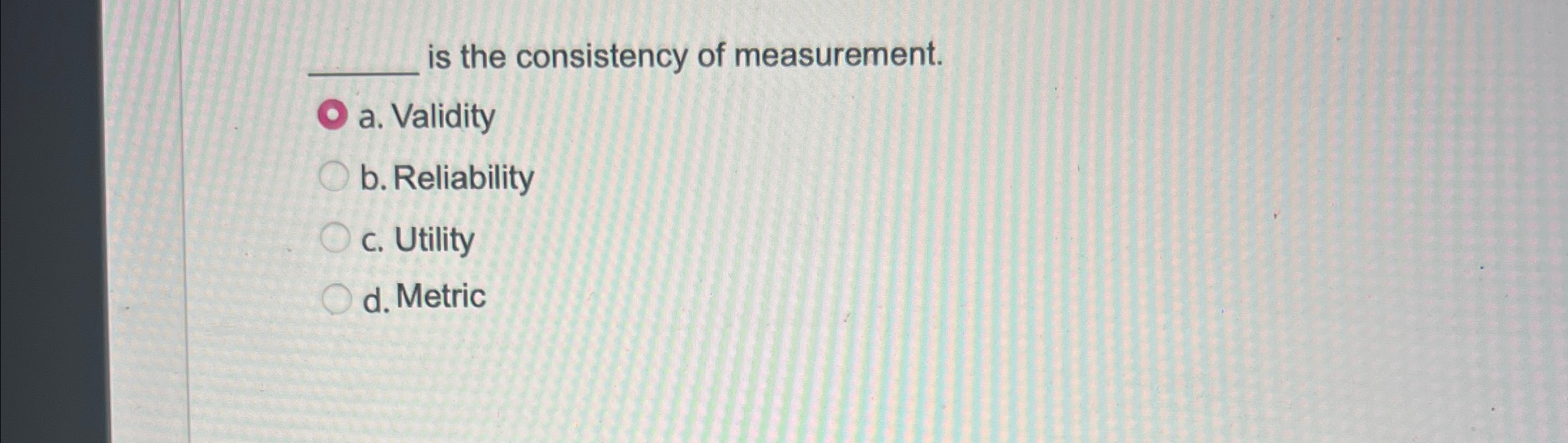 Solved is the consistency of measurement.a. ﻿Validityb. | Chegg.com
