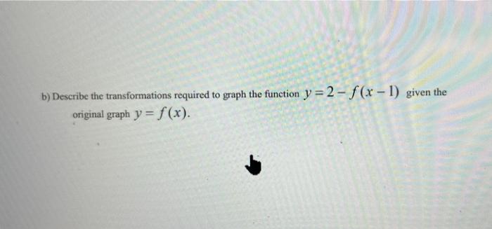Solved b) Describe the transformations required to graph the | Chegg.com