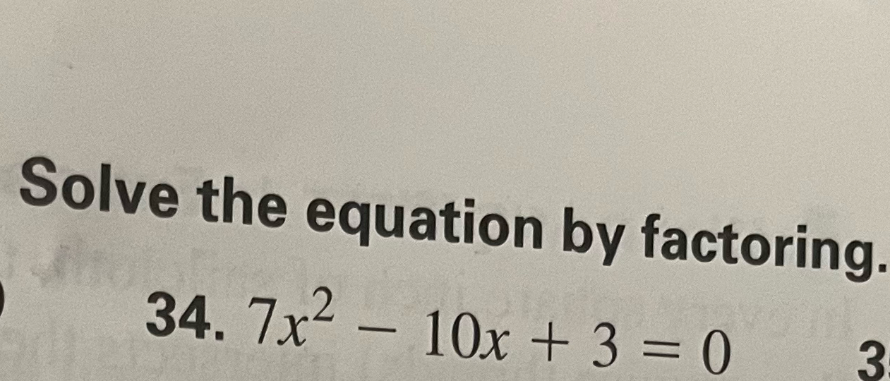 Solved Solve the equation by factoring.34. 7x2-10x+3=0 | Chegg.com