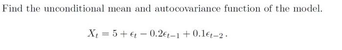 Solved Find The Unconditional Mean And Autocovariance